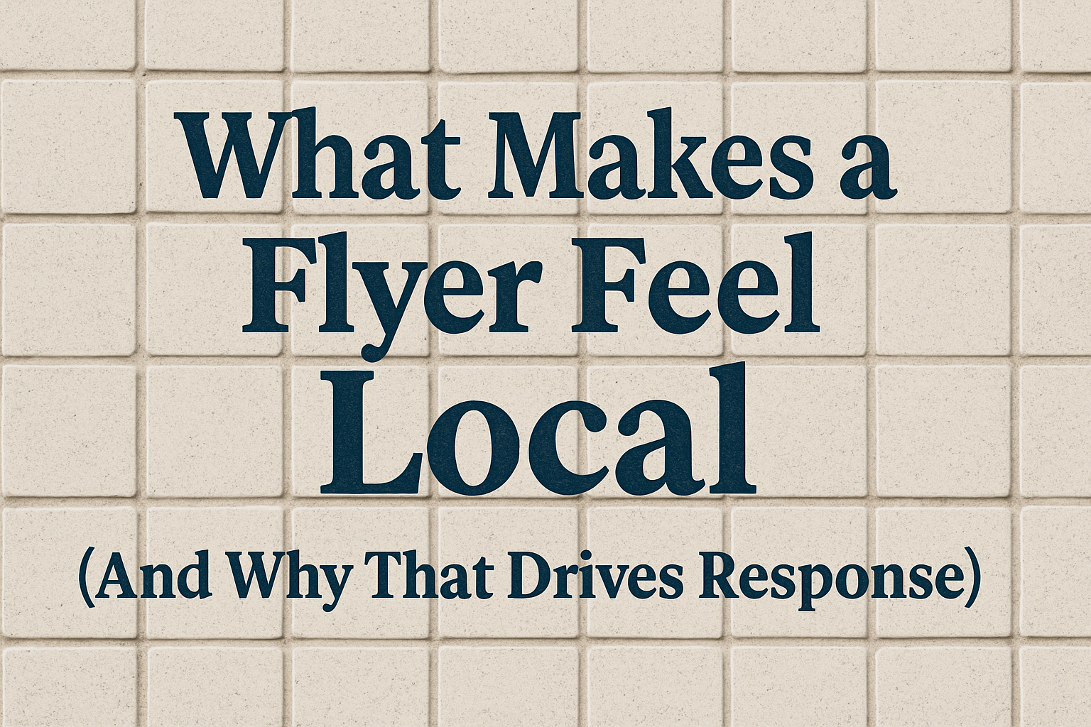 What Makes a Flyer Feel Local (And Why That Drives Response)
